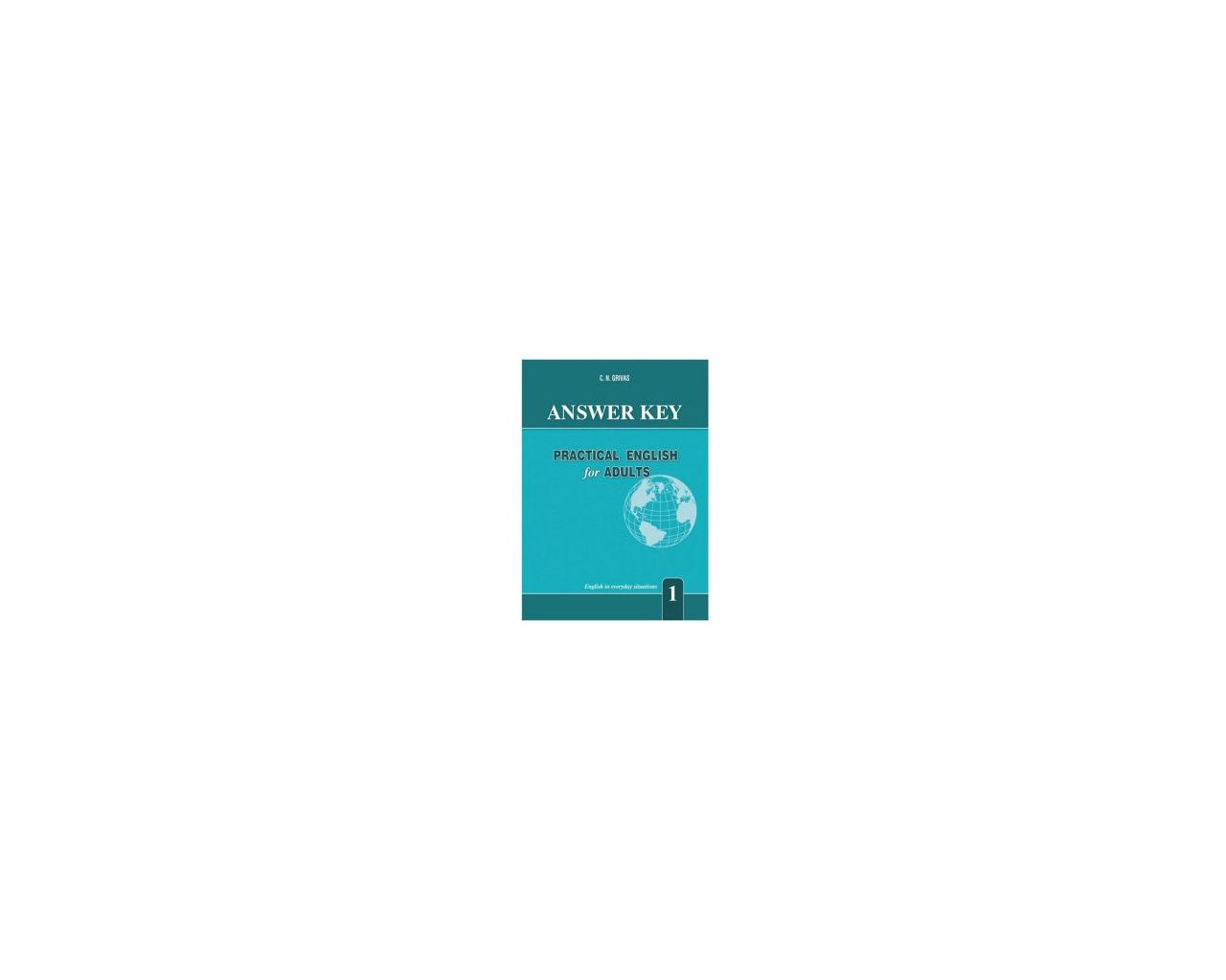 PRACTICAL ENGLISH FOR ADULTS 1 ANSWER KEY E kagiafas PRACTICAL ENGLISH FOR ADULTS 1 ANSWER KEY E kagiafas
